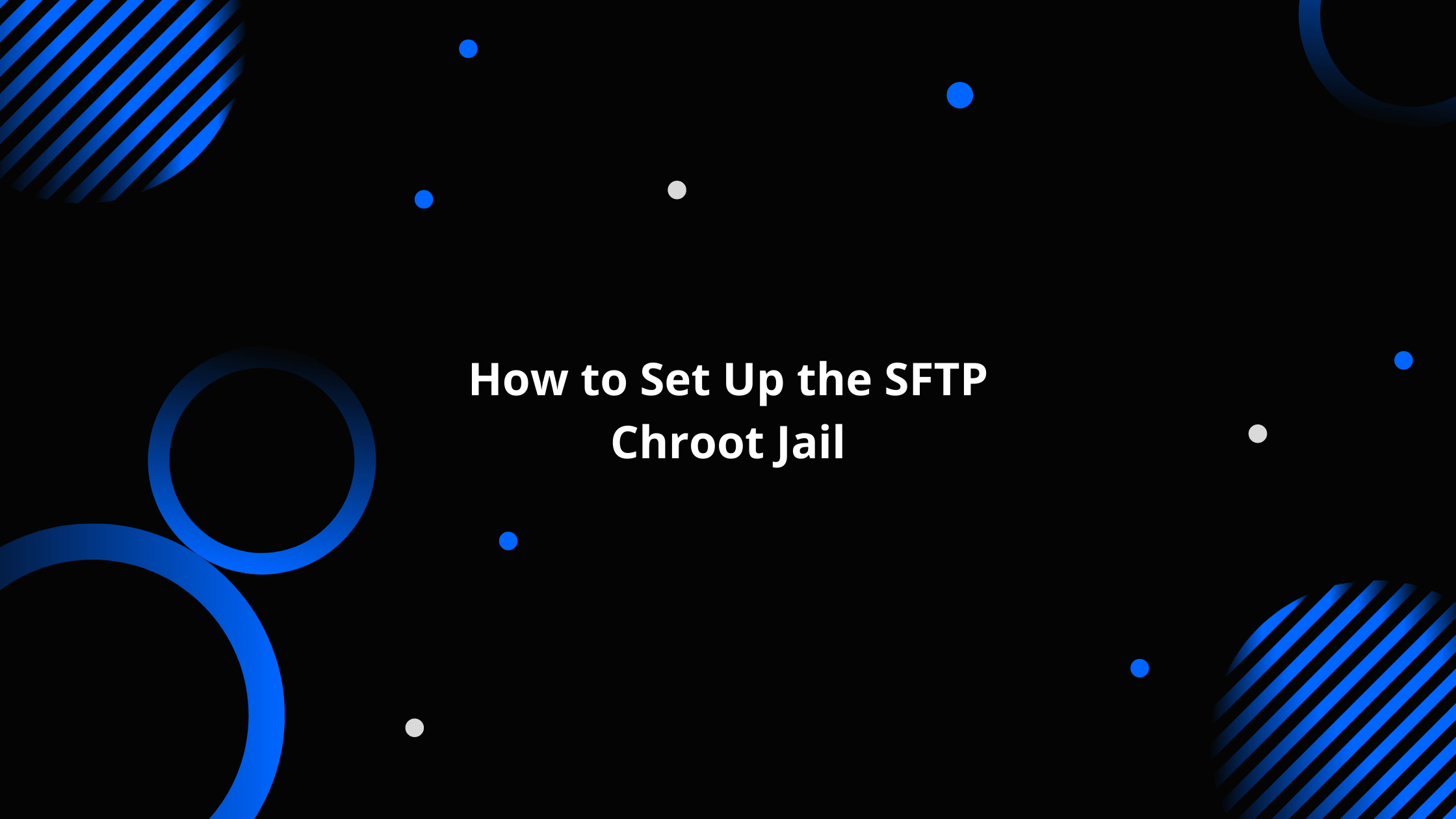 How to Set Up the SFTP Chroot Jail