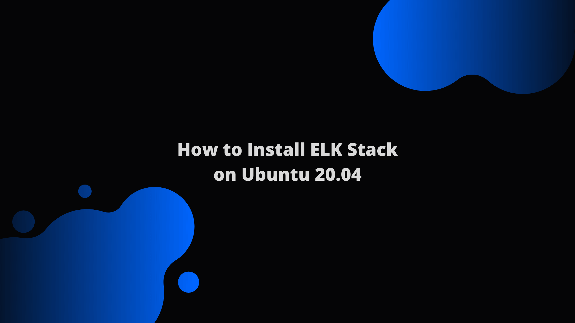 How to Install ELK Stack on Ubuntu 20.04