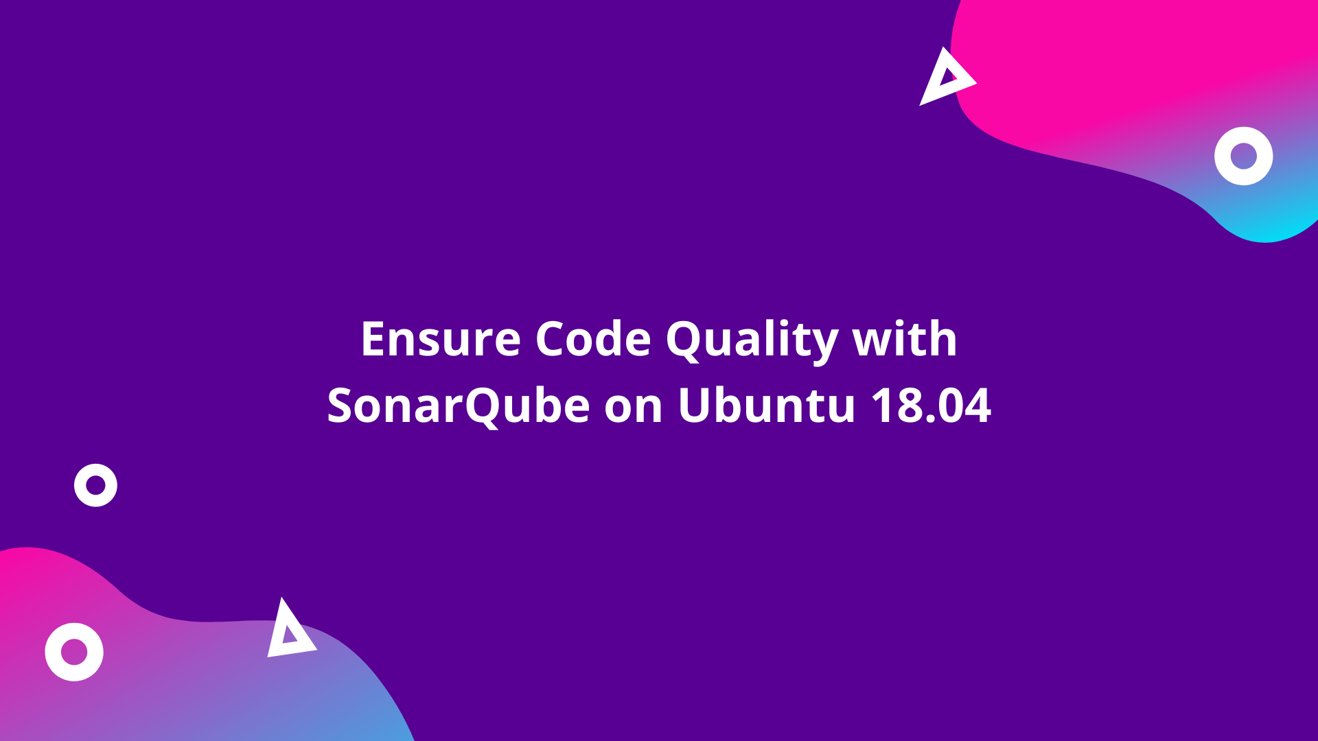 How to Ensure Code Quality with SonarQube on Ubuntu 18.04