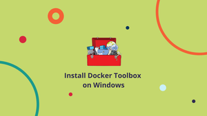 How to Install Docker Toolbox on Windows