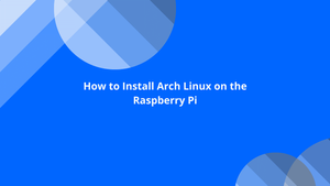 How to Install Arch Linux on the Raspberry Pi