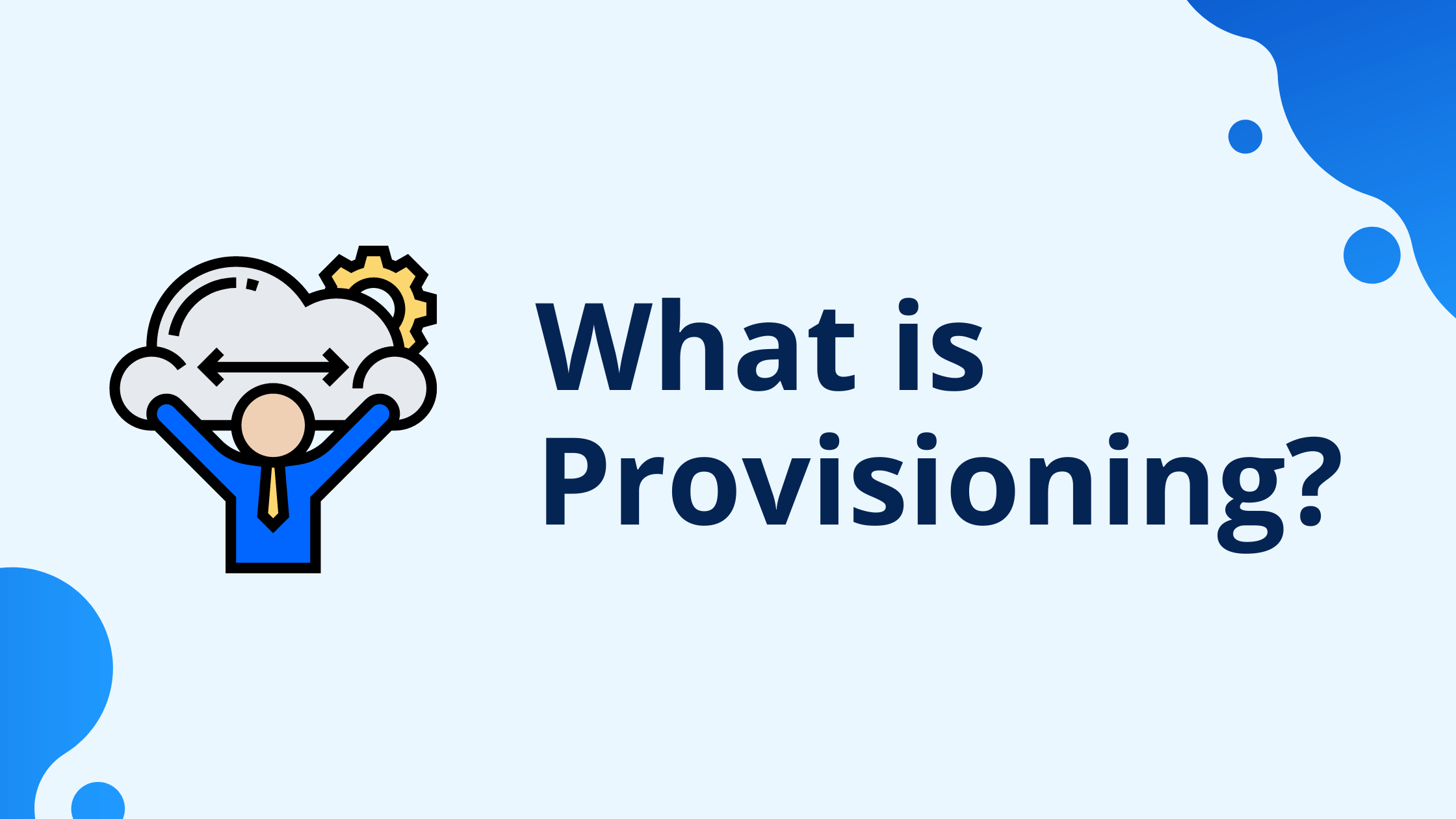 What is Provisioning: A Complete Guide