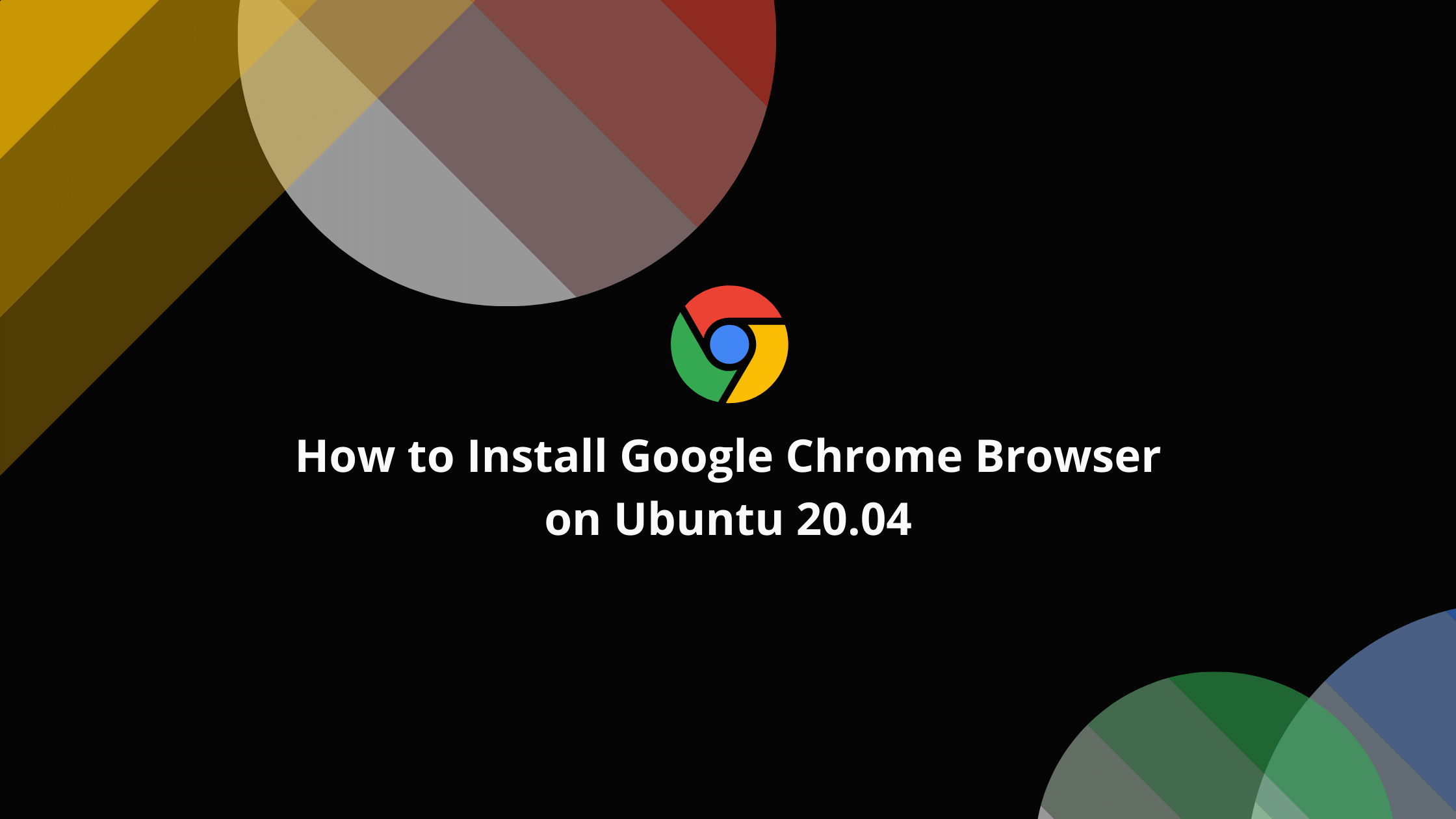 How to Install Google Chrome Web Browser on Ubuntu 20.04