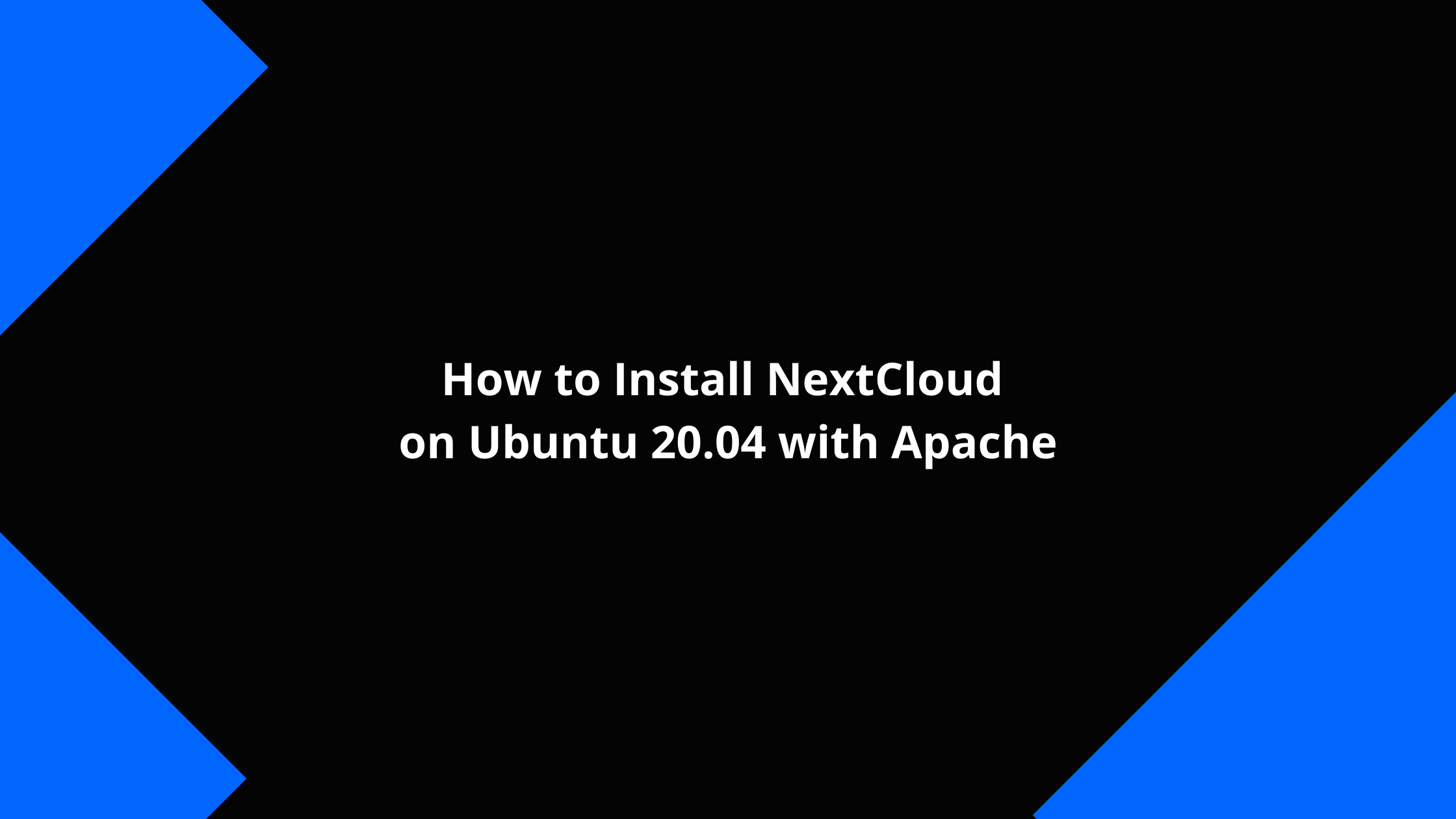 Install NextCloud on Ubuntu 20.04 with Apache (LAMP Stack)