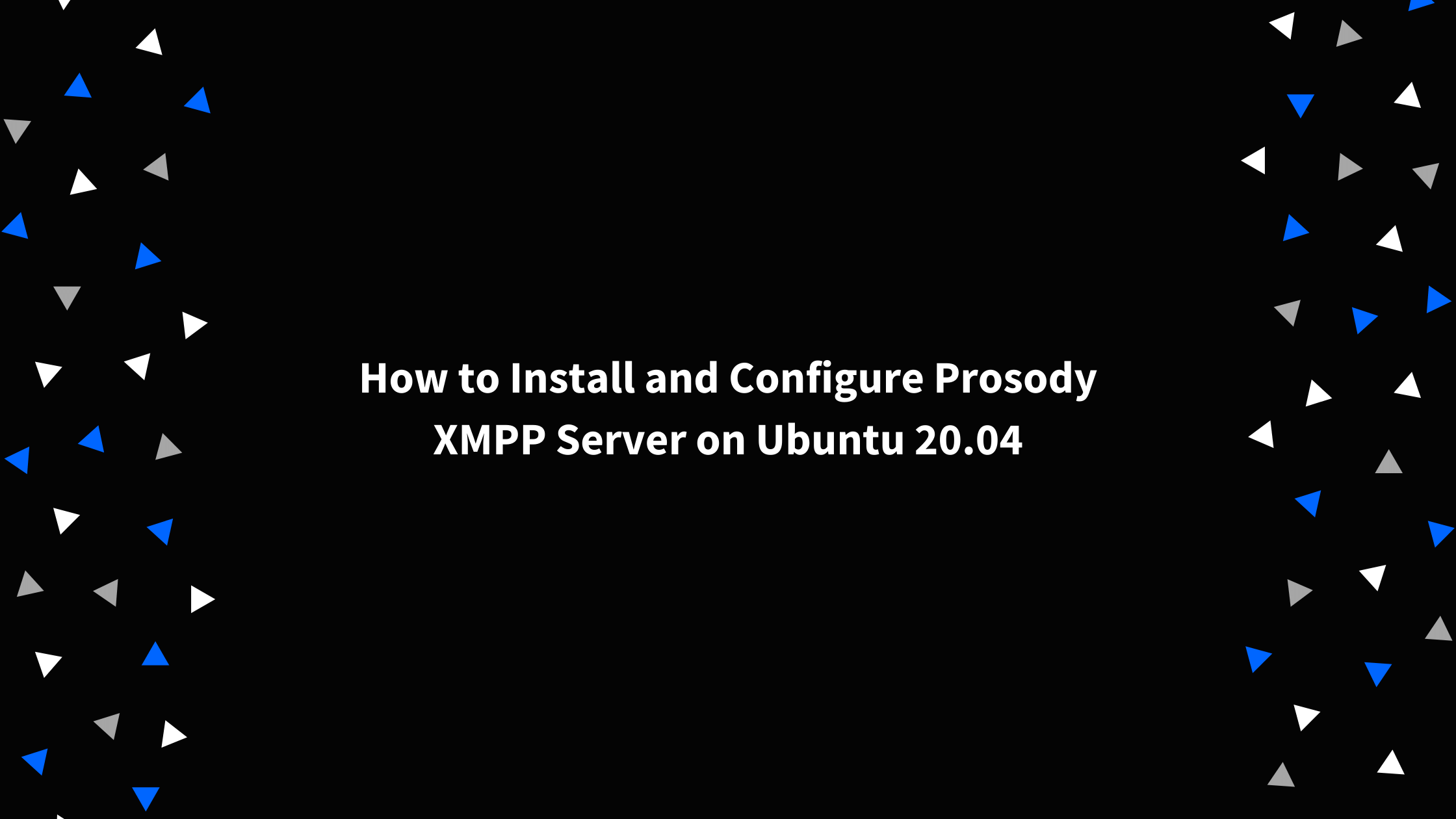How to Install and Configure Prosody XMPP Server on Ubuntu 20.04