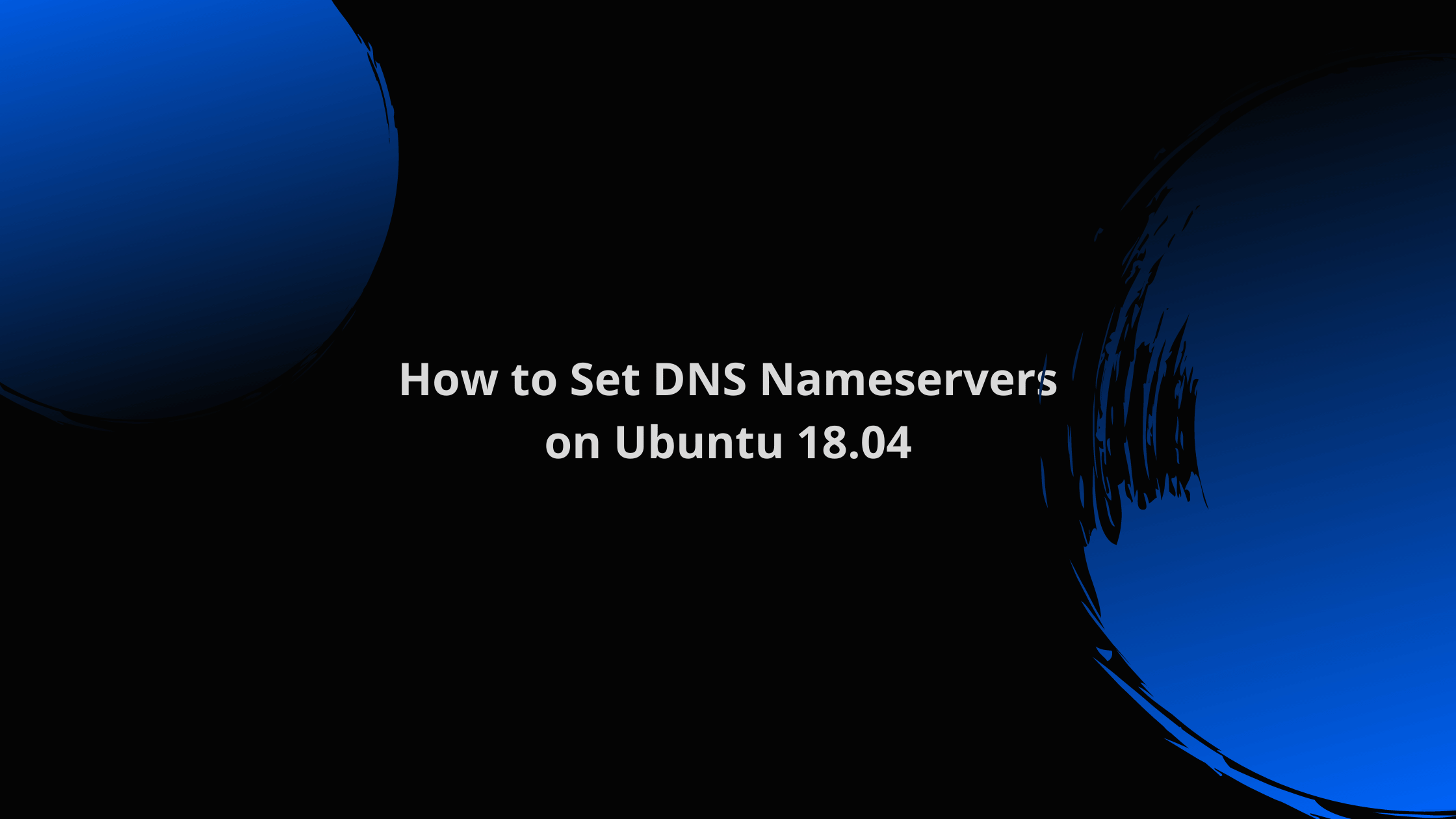 How to Set DNS Nameserver on Ubuntu 18.04